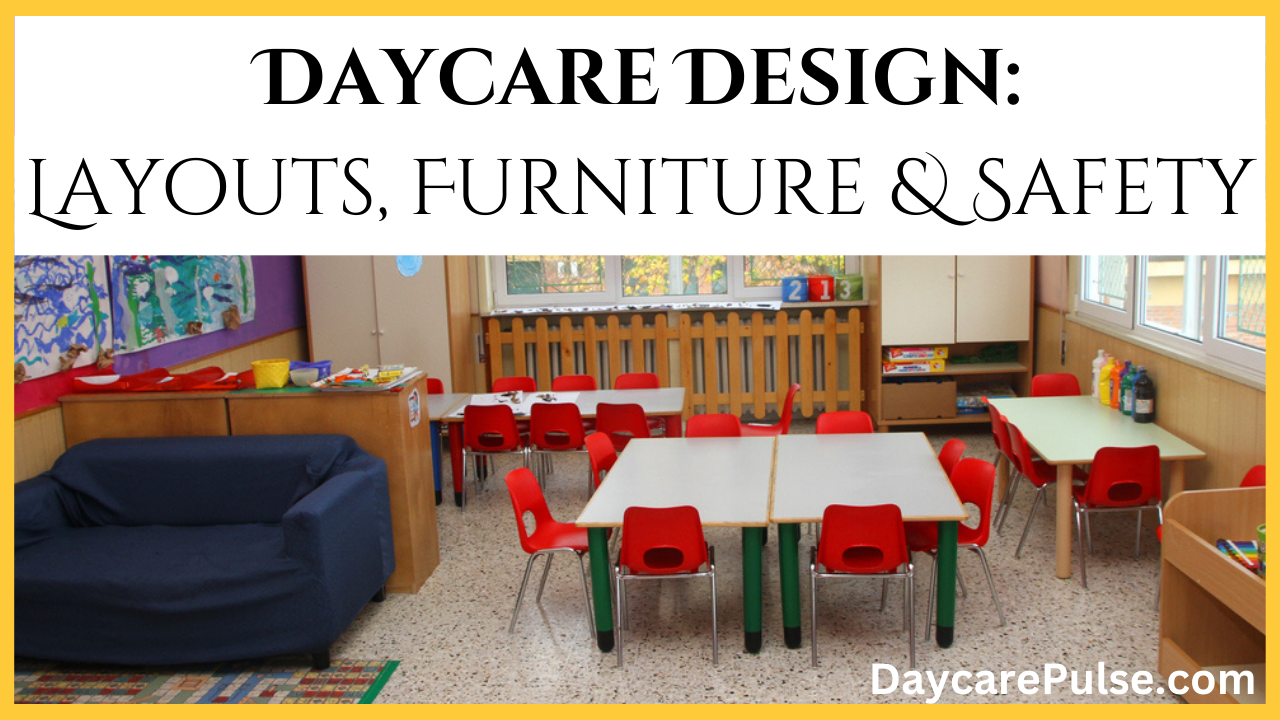Daycare Design Essentials: Layouts, Furniture, and Safety